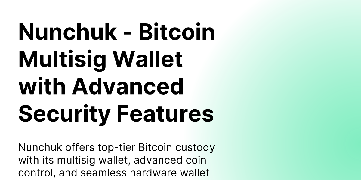Nunchuk - Bitcoin Multisig Wallet with Advanced Security Features ...
